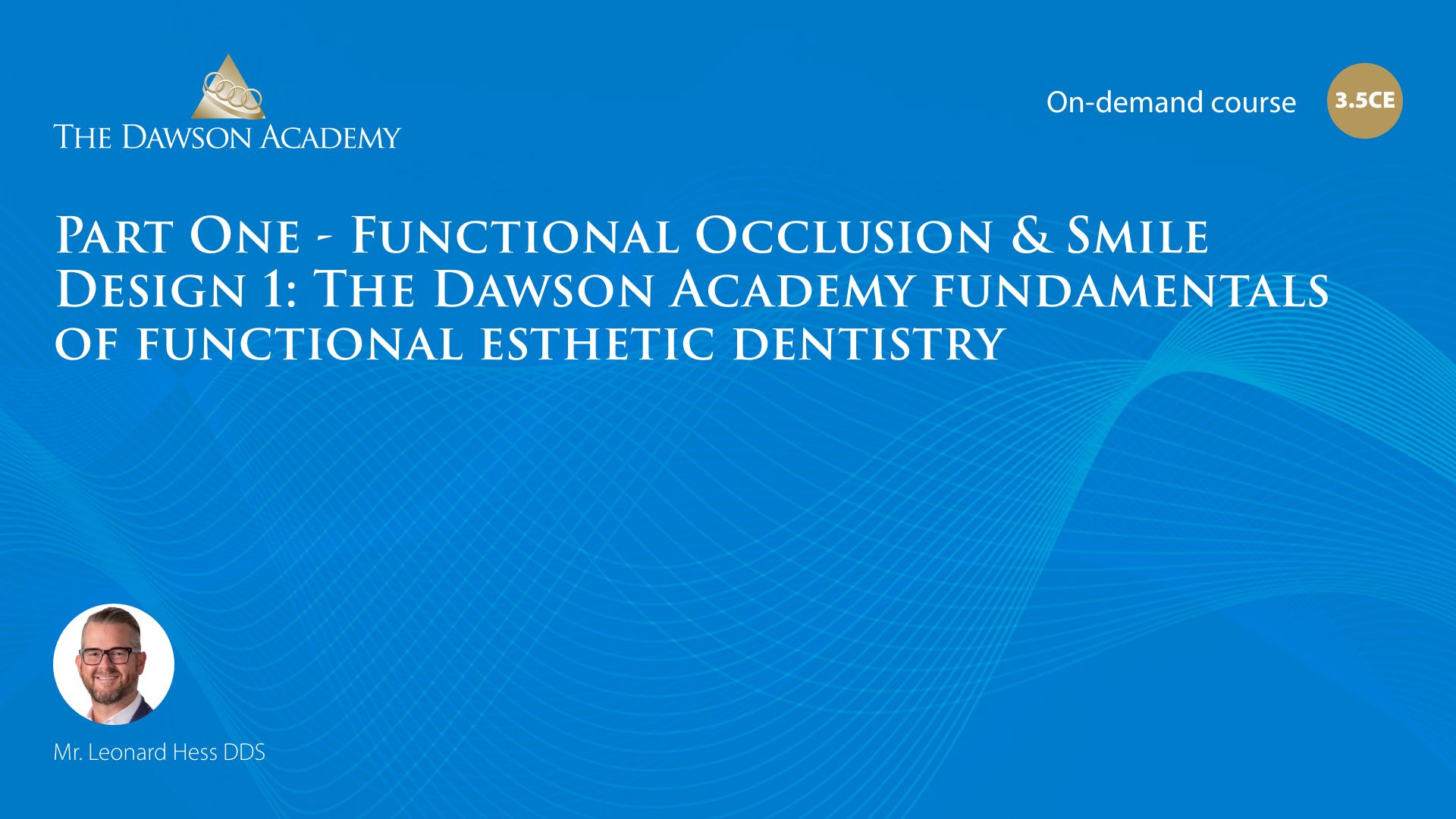 Part One - Functional Occlusion & Smile Design 1: The Dawson Academy fundamentals of functional ...